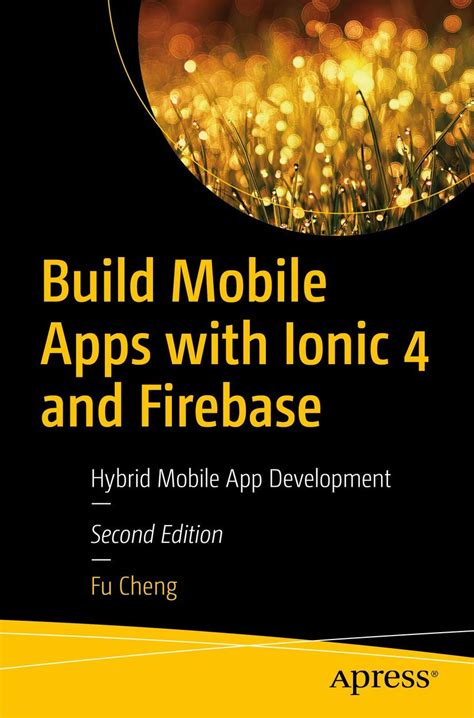 Build Mobile Apps With Ionic 4 And Firebase Hybrid Mobile App Development Cheng Fu