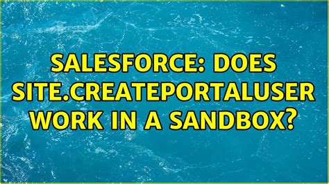 salesforce does site createportaluser work in a sandbox youtube
