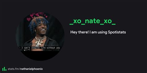 Xo Nate Xo S Stats Streams And More Stats Fm