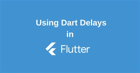 Flutter The Power Of Pause With Dart Delay Fluttercurious