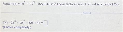 Solved Factor f(x)=2x3−3x2−32x+48 into linear factors given | Chegg.com