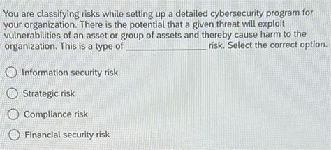 You Are Classifying Risks While Setting Up A Detailed Cybersecurity Program For Your