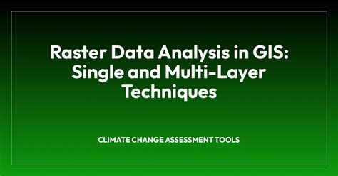 Raster Data Analysis In Gis Single And Multi Layer Techniques