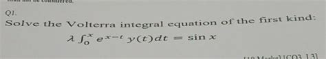 Solved Q1solve The Volterra Integral Equation Of The First