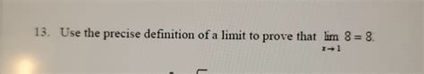 solved 13 use the precise definition of a limit to prove