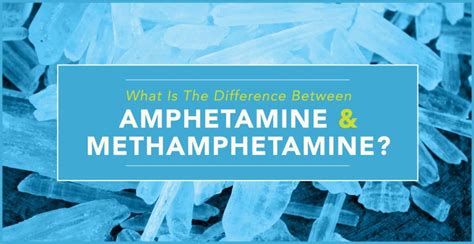 What Is The Difference Between Amphetamine And Methamphetamine