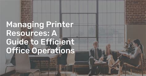 Managing Printer Resources A Guide To Efficient Office Operations