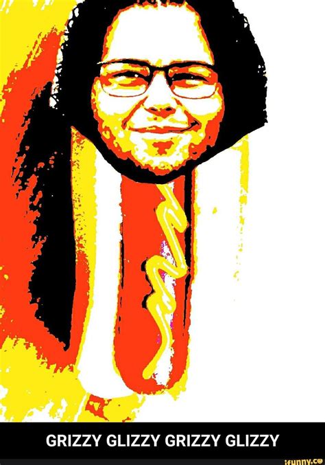 Grizzy The Glizzy R Grizzy