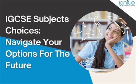 IGCSE Subjects Choices Navigate Your Options For The Future