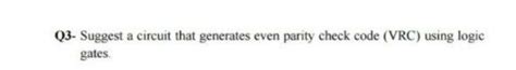 solved q3 suggest a circuit that generates even parity
