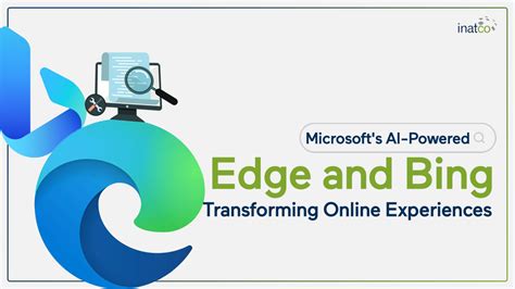 Microsofts Ai Powered Edge And Bing Transforming Online Experiences