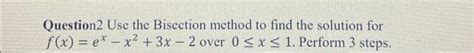 solved question2 use the bisection method to find the