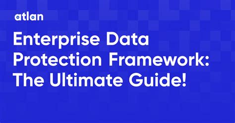 Enterprise Data Protection Framework The Ultimate Guide