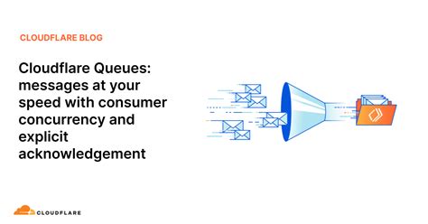 Cloudflare Queues Messages At Your Speed With Consumer Concurrency And Explicit Acknowledgement