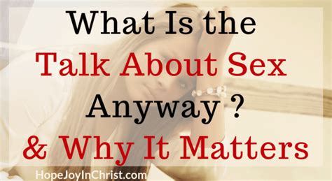What Is The Talk About Sex Anyway Why It Matters Hope Joy In Christ
