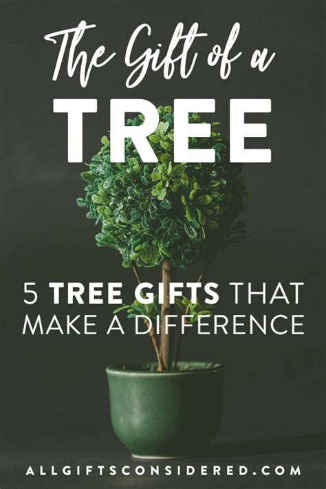 The Gift Of A Tree Tree Gifts That Make A Difference All Gifts Considered