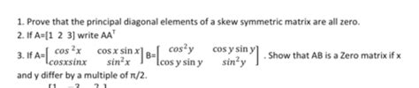 Prove That The Principal Diagonal Elements Of A Skew Symmetric Matrix Are