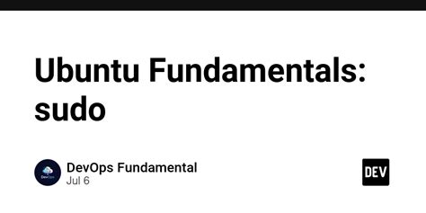 Ubuntu Fundamentals Sudo Dev Community Ubuntu Fundamentals Sudo Dev Community