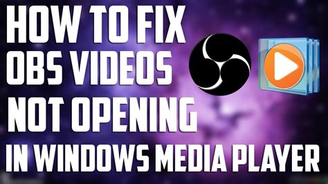 How To Fix OBS Videos Not Opening In Windows Media Player YouTube