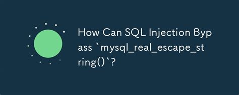 How Can SQL Injection Bypass Mysql Real Escape String Mysql