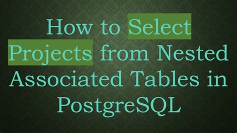 How To Select Projects From Nested Associated Tables In Postgresql Youtube