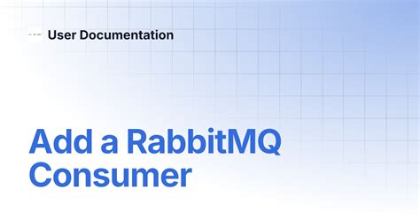 Add A Rabbitmq Consumer User Documentation