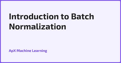 Introduction To Batch Normalization