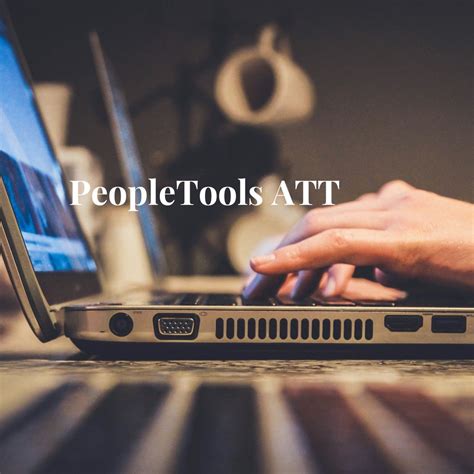 A Complete Guide To Peopletools Att Megri Blog Latest Articles On Business Finance Tech And