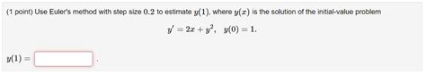 Solved Use Euler S Method With Step Size To Estimate Chegg