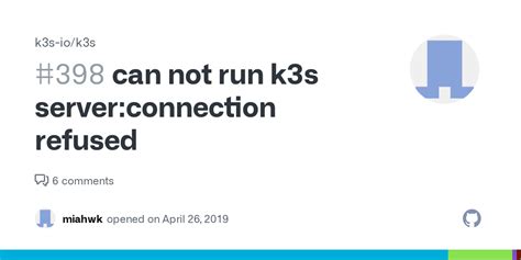 can not run k3s server connection refused · issue 398 · k3s io k3s