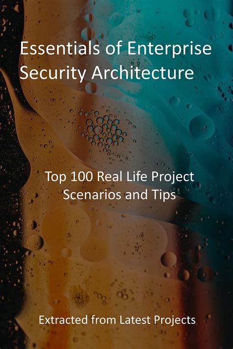 Essentials Of Enterprise Security Architecture Top 100 Real Life Project Scenarios And Tips