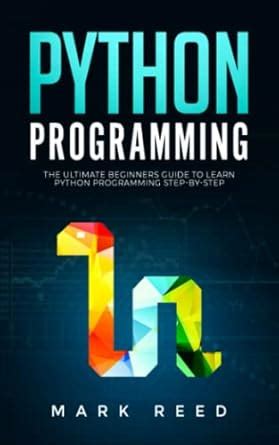 Python Programming: The Ultimate Beginners Guide to Learn Python Programming Step-by-Step ...