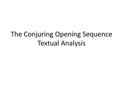 The Conjuring Opening Sequence Textual Analysis Pptx