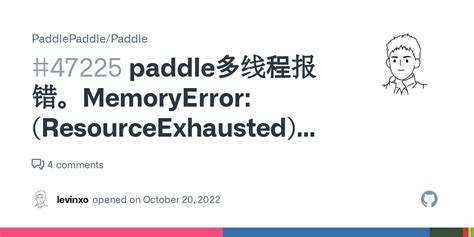 Paddle多线程报错。memoryerror Resourceexhausted Another Thread Is Waitting · Issue 47225