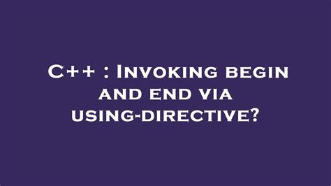 C Invoking Begin And End Via Using Directive Youtube