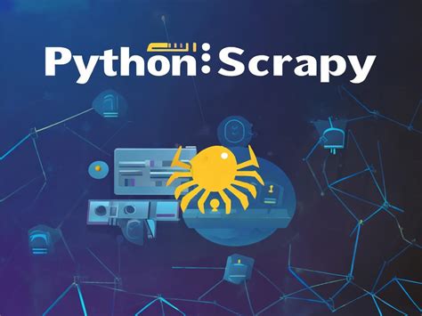 Scrapy框架：python网络爬虫的进阶利器 达沃热点