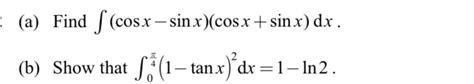 Solved A ﻿find ∫﻿﻿ Cosx Sinx Cosx Sinx Dx B ﻿show That