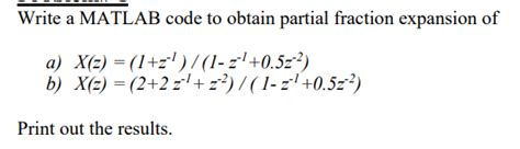 Solved Write A MATLAB Code To Obtain Partial Fraction Chegg