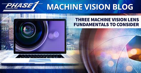 Important Machine Vision Lens Fundamentals To Consider Phase 1