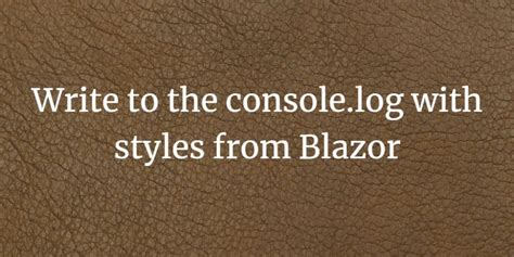 Write To The Consolelog With Styles From Blazor Rdevto