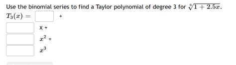 Solved 1 Use The Binomial Series To Find A Taylor Polynomial