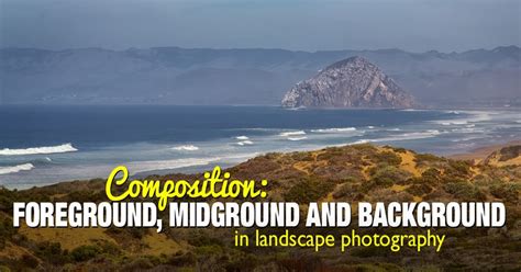 The Concept Of Foreground Middleground And Background In Landscape