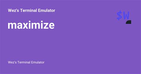 maximize wez s terminal emulator