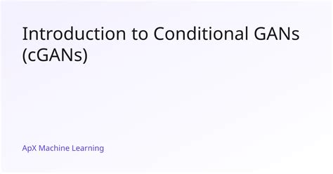 introduction to conditional gans cgans