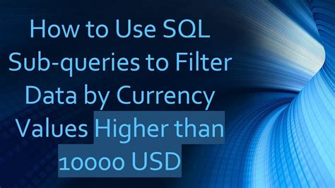 How To Use Sql Sub Queries To Filter Data By Currency Values Higher