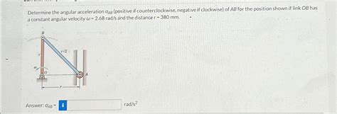 Get Answer Determine The Angular Acceleration Aab Positive If Transtutors