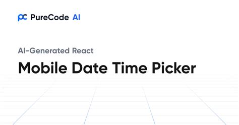 Generate React Mobile Date Time Picker Easily Purecode Ai
