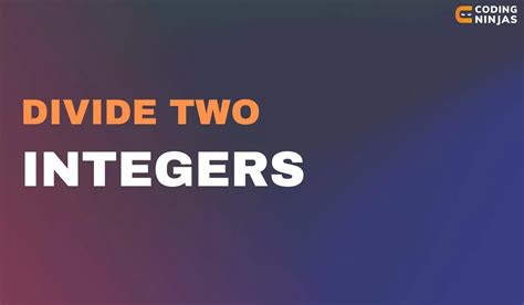 Divide Two Integers Naukri Code