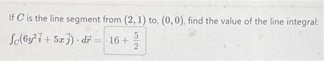 Solved If C Is The Line Segment From 2 1 To 0 0 Find Chegg Com