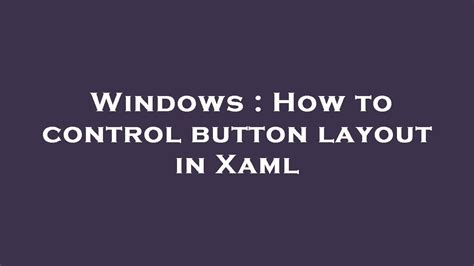 Windows How To Control Button Layout In Xaml Youtube